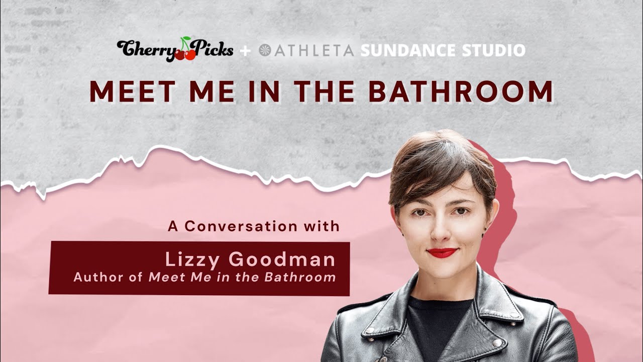 MEET ME IN THE BATHROOM Writer Lizzy Goodman | CherryPicks & Athleta ...