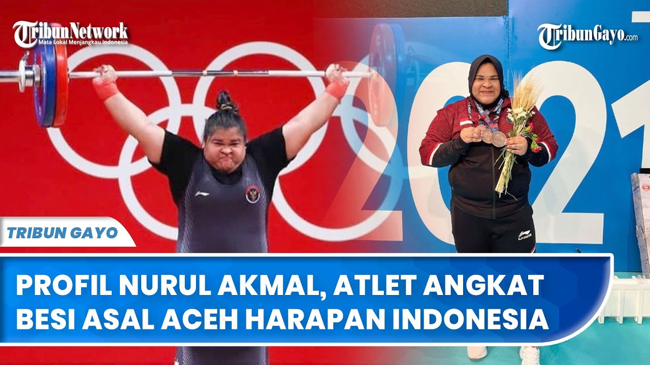 Profil Nurul Akmal, Atlet Angkat Besi Indonesia di Olimpiade Paris 2024 ...
