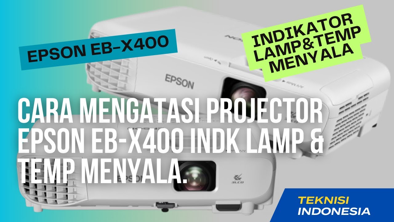 CARA MENGATASI PROYEKTOR EPSON EB-X400 INDIKATOR TEMP&LAMP MENYALA ...