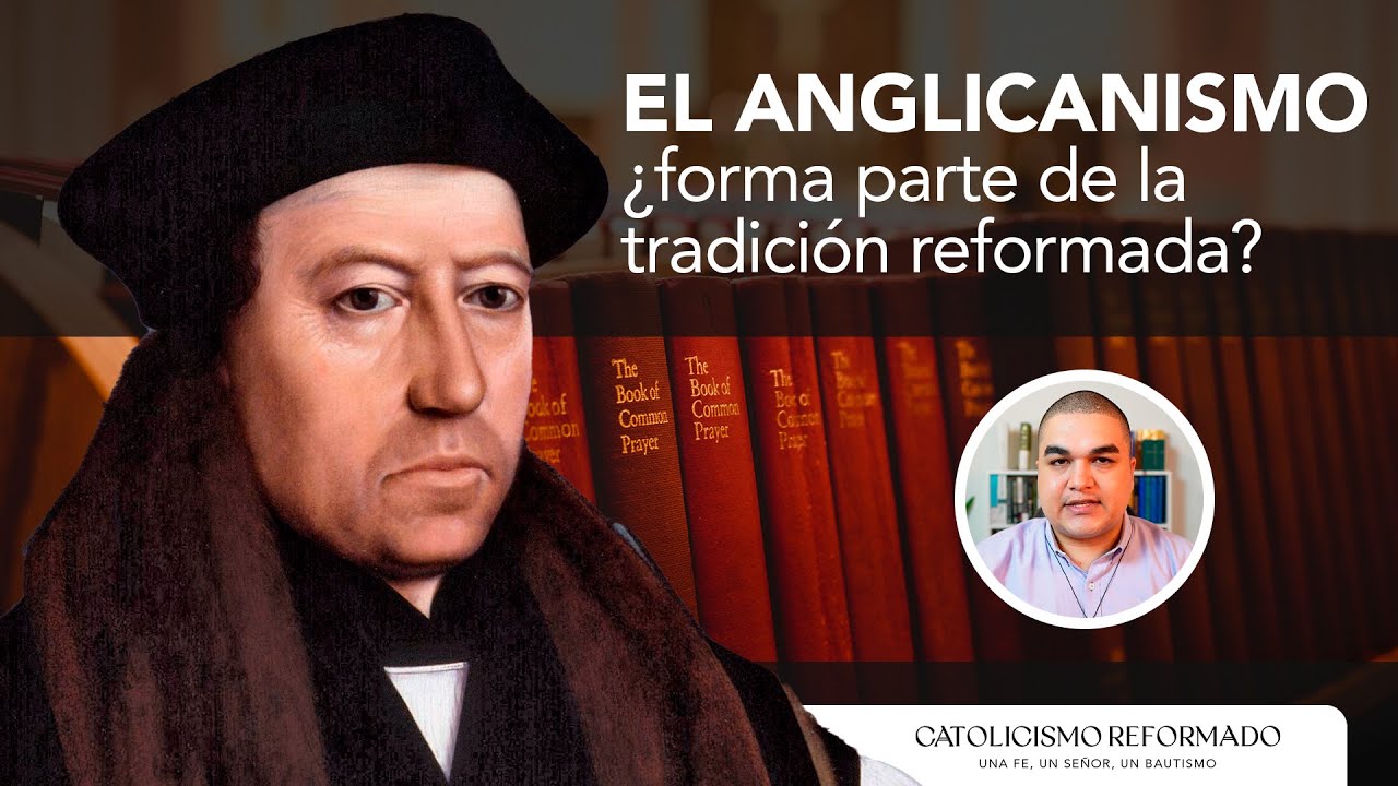 ¿Es el Anglicanismo parte de la Tradición Reformada? - YouTube