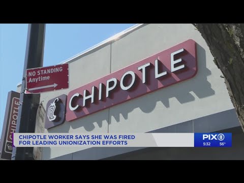 Chipotle worker says she was fired for leading union efforts