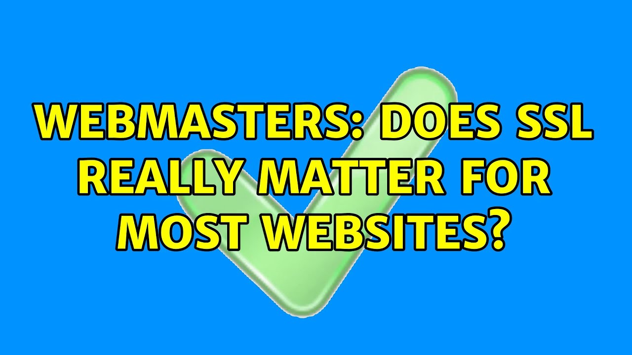 Webmasters: Does SSL really matter for most websites? (4 Solutions ...