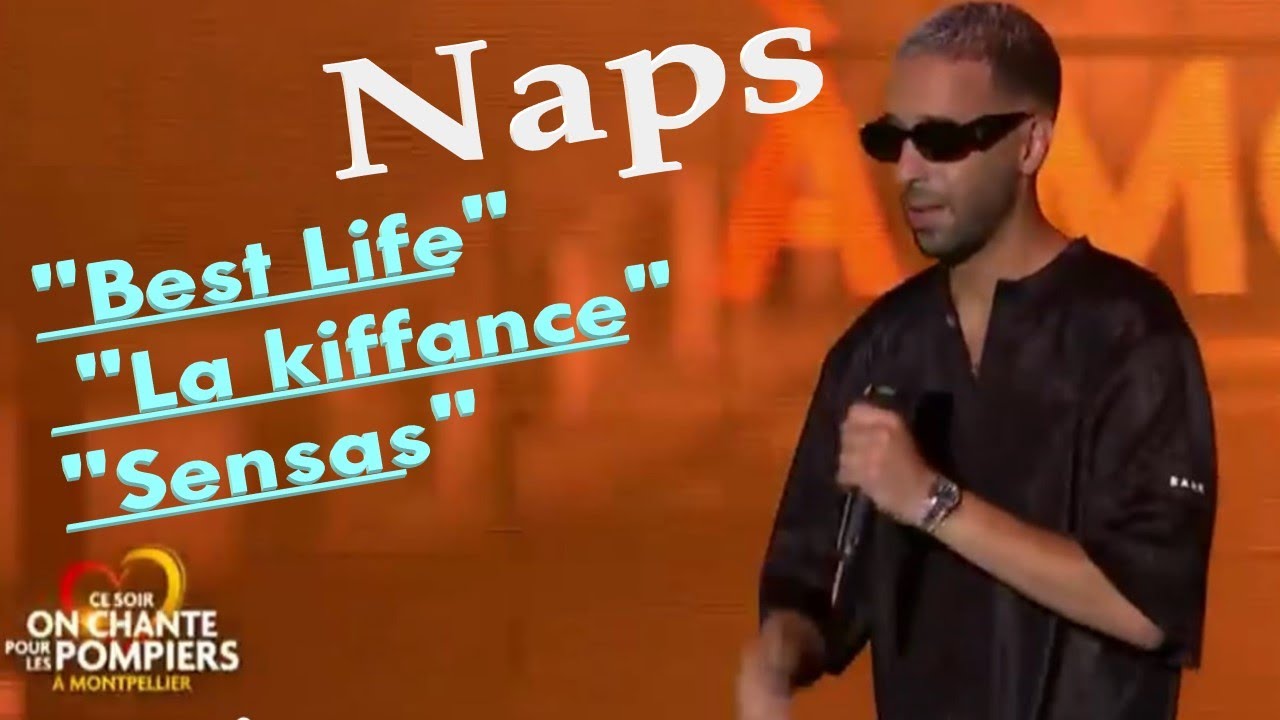 Naps: "Best Life" - "La kiffance" - "Sensas" [pot pourri] (concert à ...