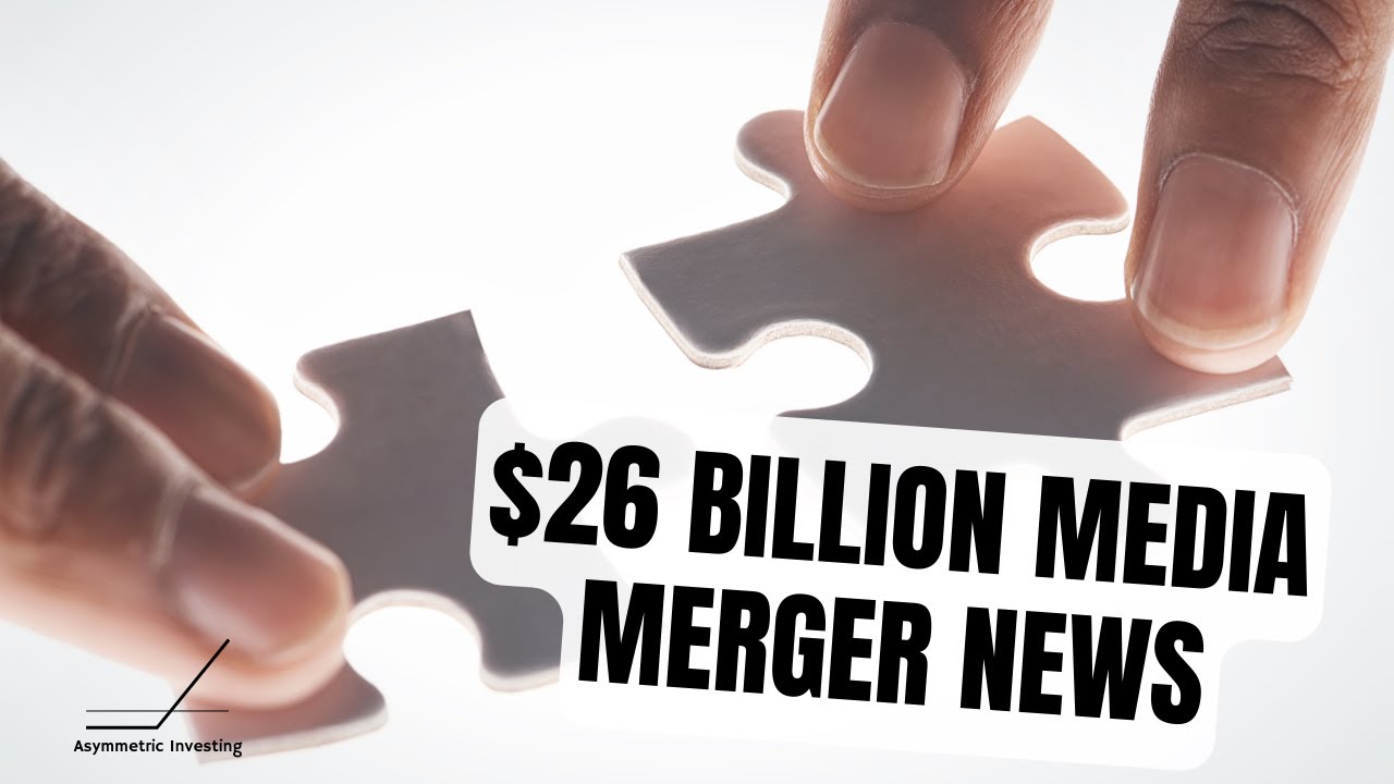A $26 Billion Media Merger That's Good For Everyone - YouTube