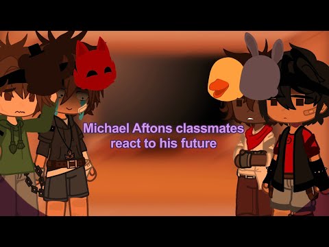 Michael Afton’s Past Classmates React To The Future?! FNAF | Part 1 |
