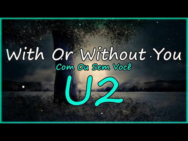 U2 Com Ou Sem Voce Significado Da Música WITH OR WITHOUT YOU (U2)