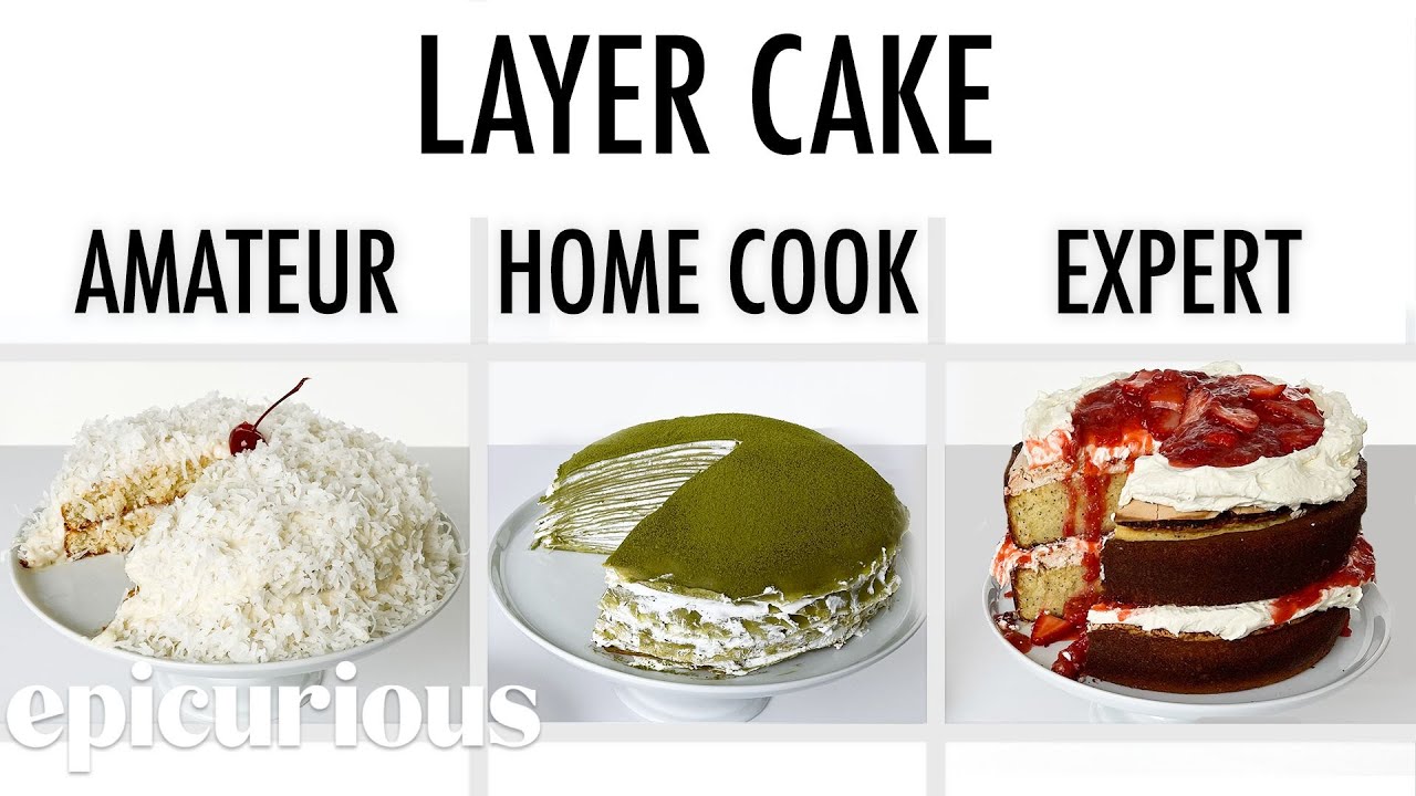 4 Levels of Layer Cake: Amateur to Food Scientist | Epicurious - YouTube