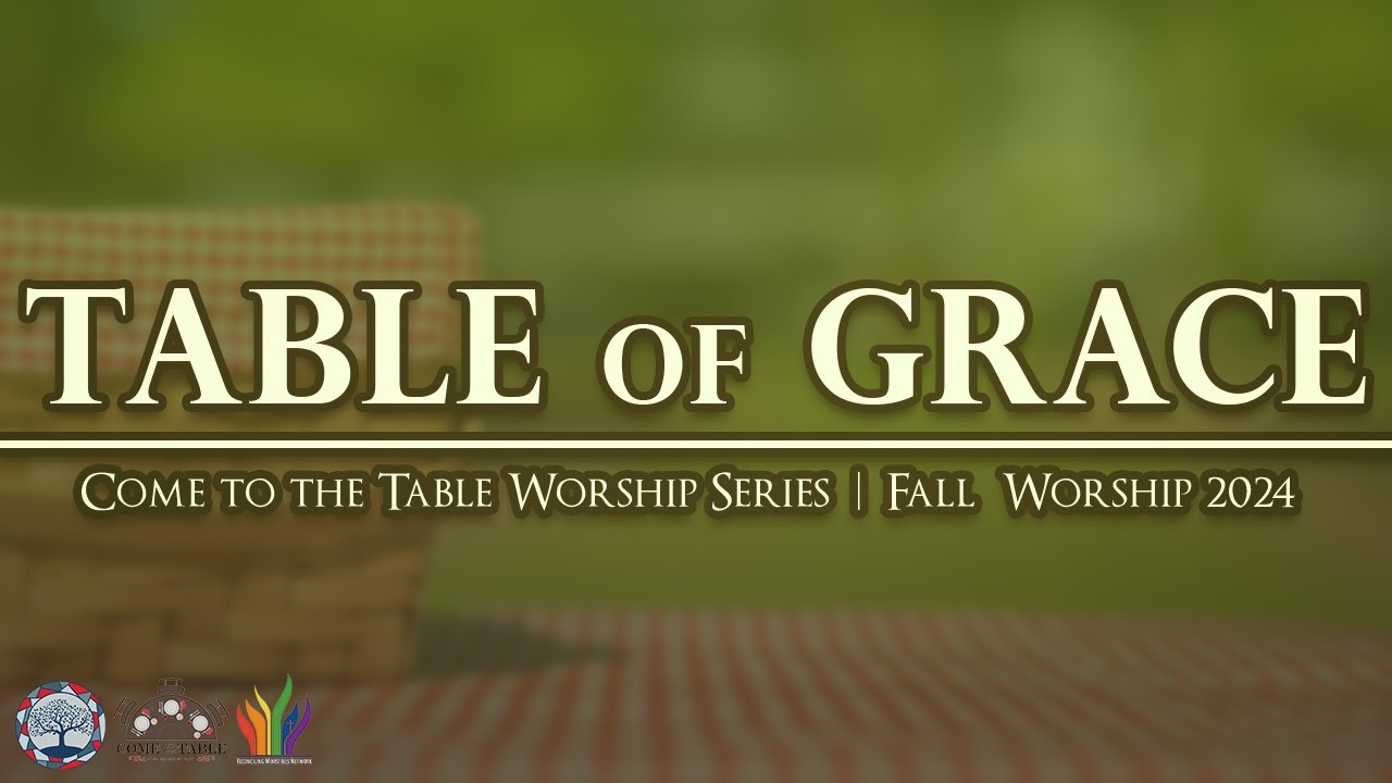 The Table of Grace (September 29, 2024) | Come to the Table - YouTube