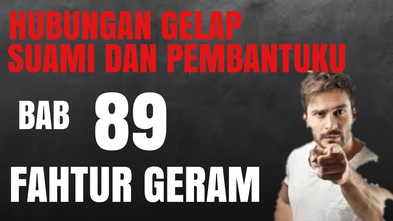 BAB 89 GERAM FATHUR HUBUNGAN GELAP SUAMI DAN PEMBANTUKU NOVEL ROMANTIS - YouTube