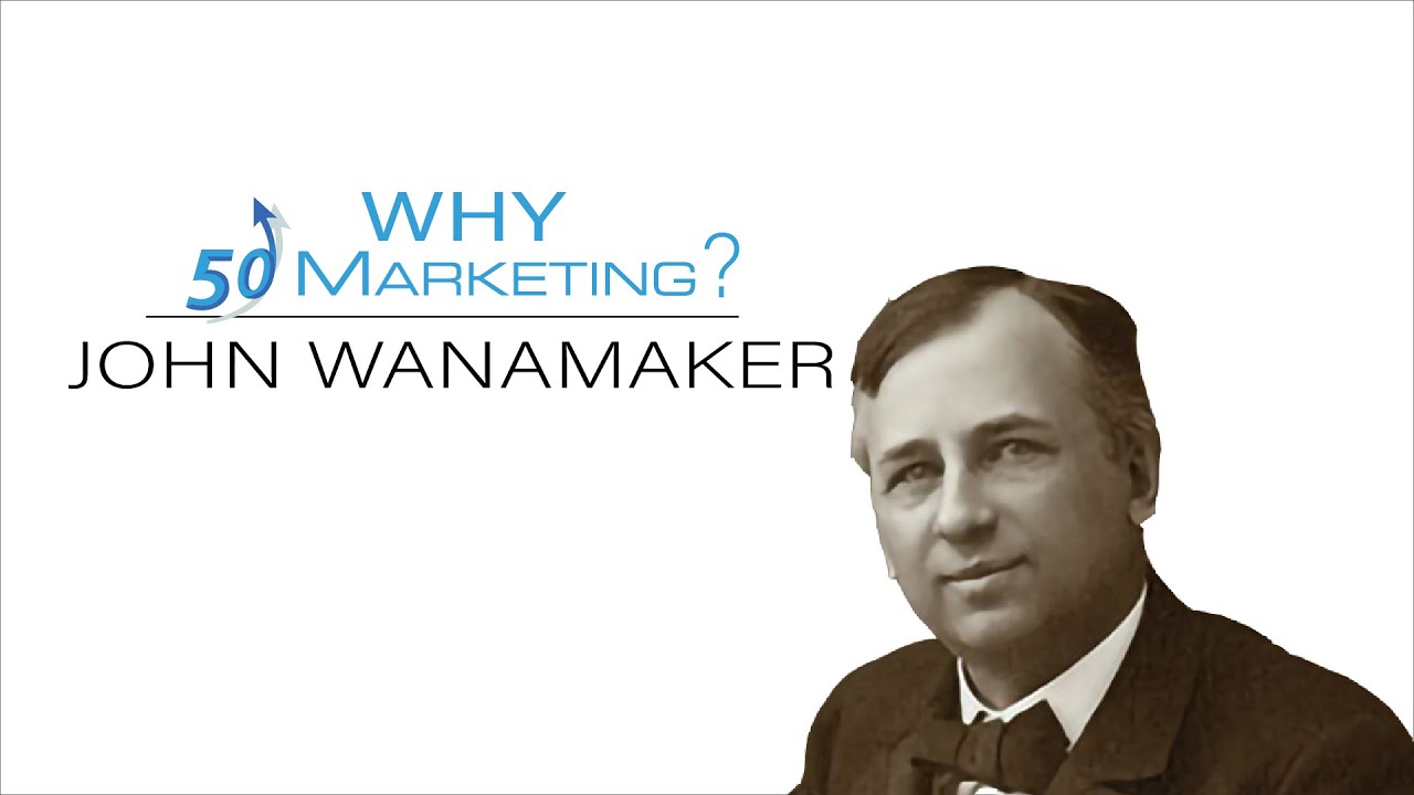 Why 50 Marketing? | John Wanamaker's Influence - YouTube