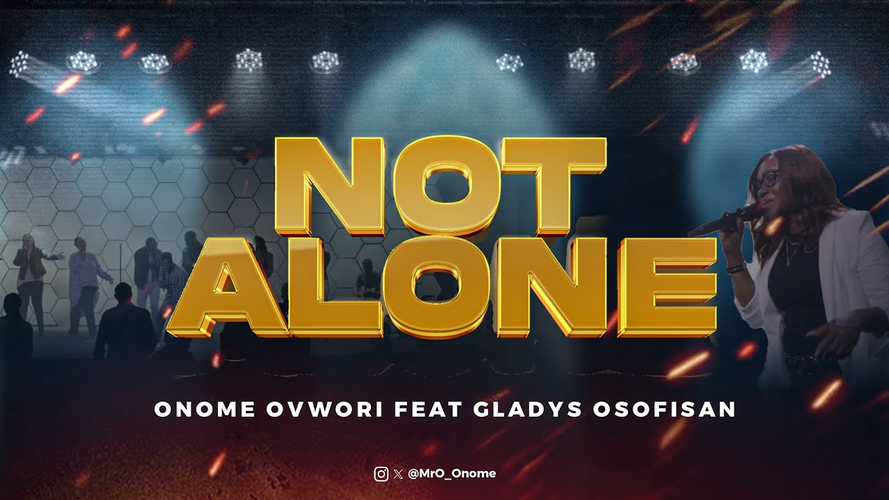 Onome Ovwori | NOT ALONE | Feat Gladys Osofisan #NotAlone #Jesus - YouTube
