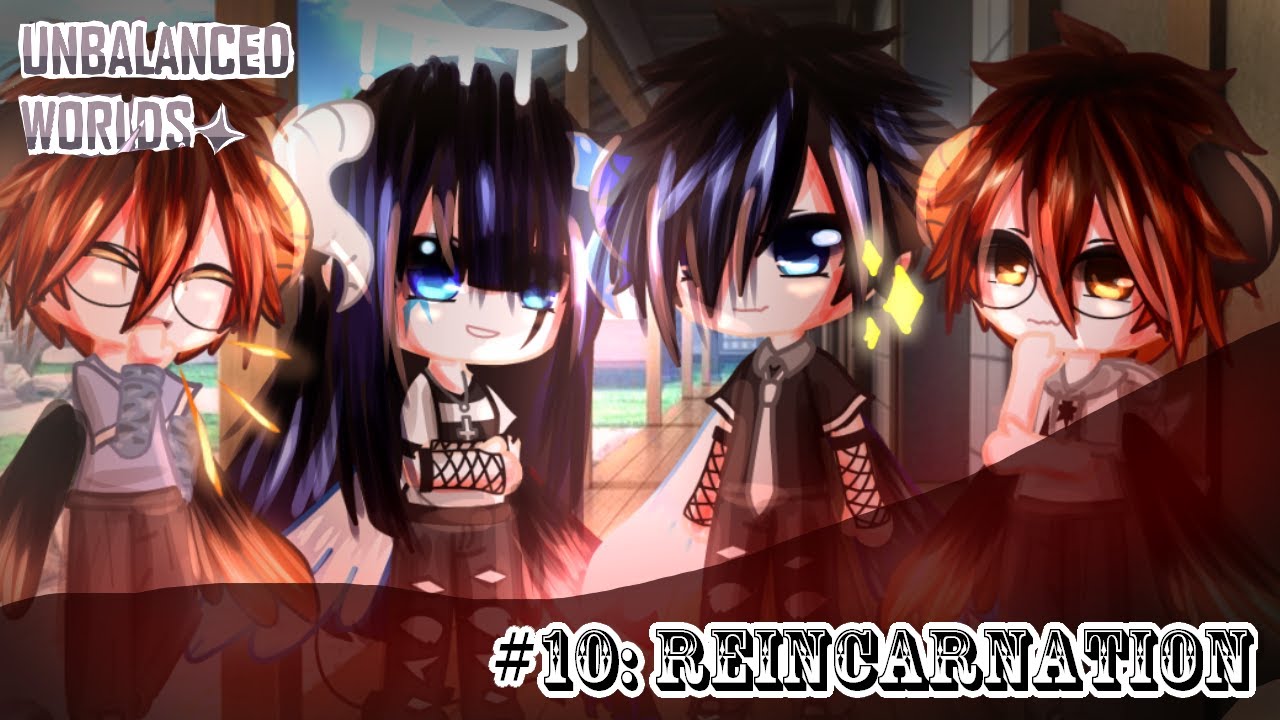 『Reincarnation』|| Unbalanced worlds - Ep 10 {Final} || Gacha animated ...