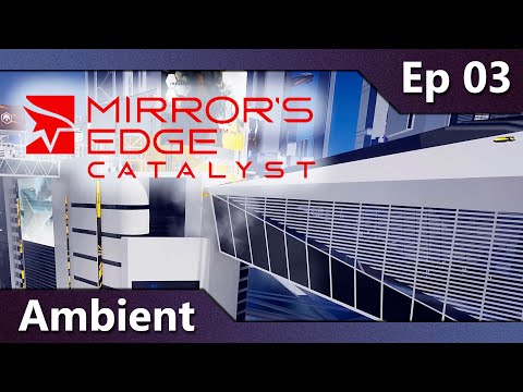 🎵 Mirror's Edge Catalyst Ambient | Ep 03