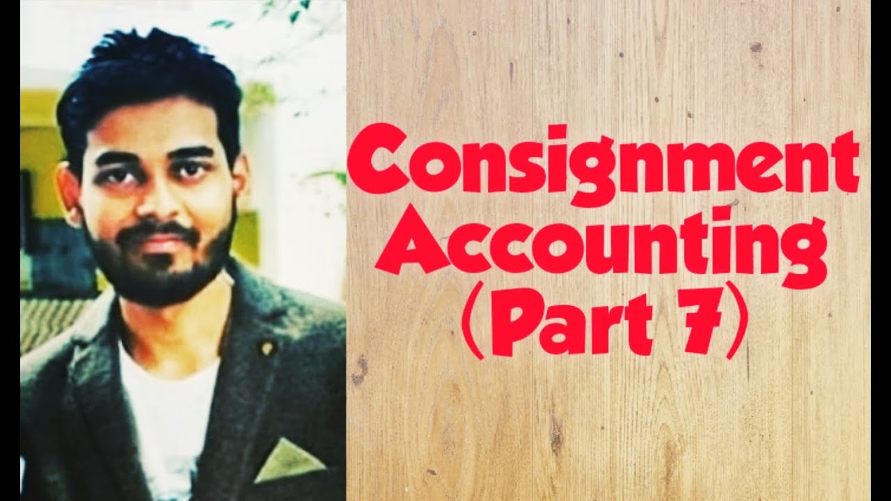 Consignment Accounting (Part-7) : Class 12th & CA foundation - YouTube