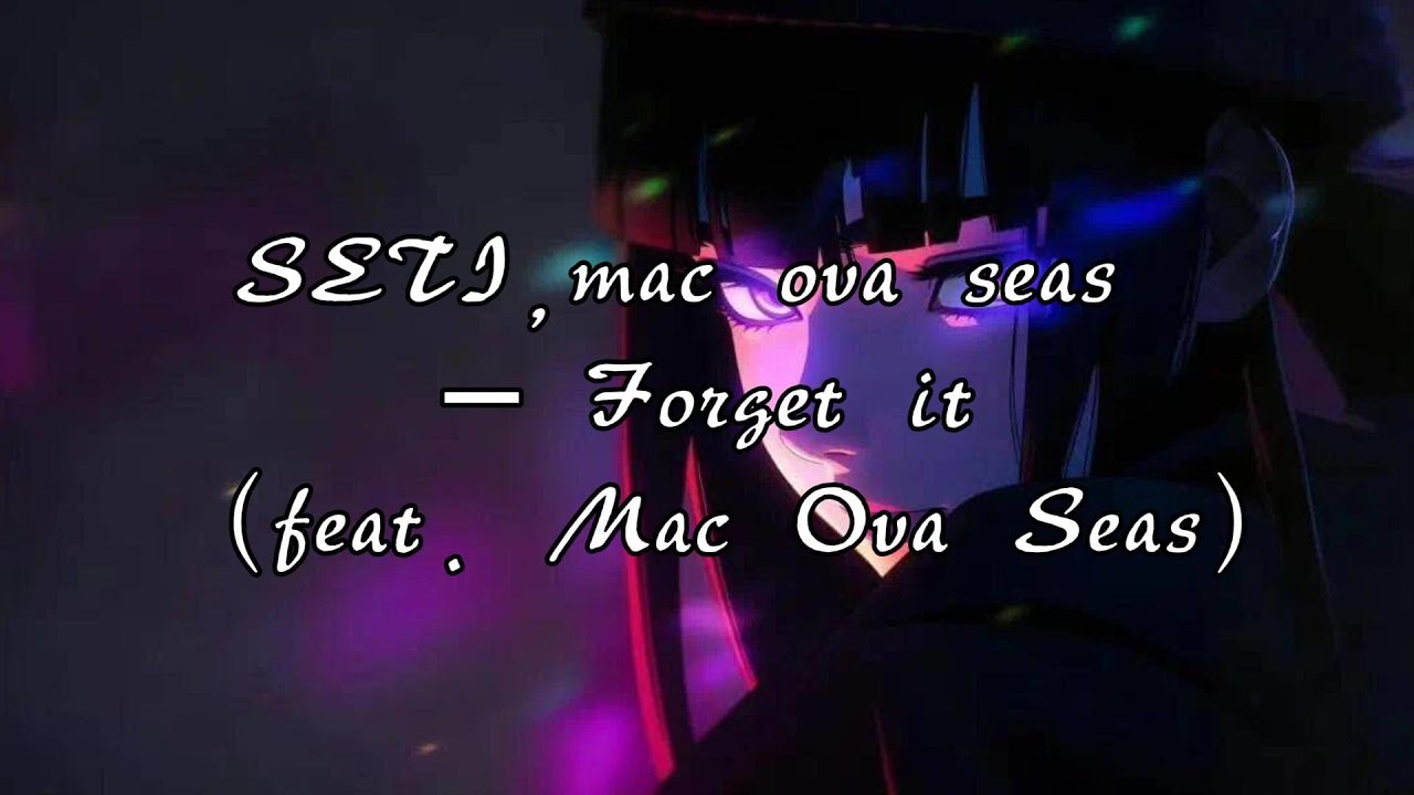 SETI,mac ova seas - Forget it （feat. Mac Ova Seas）『路过熟悉的地⽅，不晓得为啥还会想你。』【动态歌词MV】 - YouTube