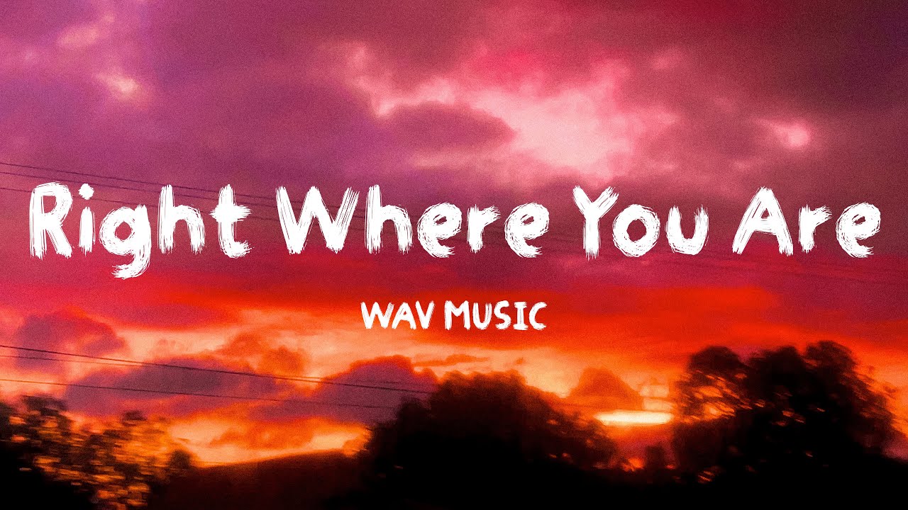 Right Where You Are - WAV MUSIC (Lyrics) - YouTube