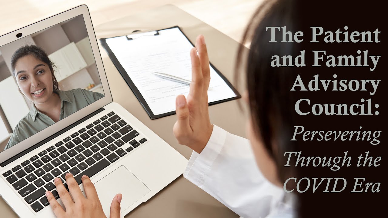 The Patient and Family Advisory Council: Persevering Through the COVID ...