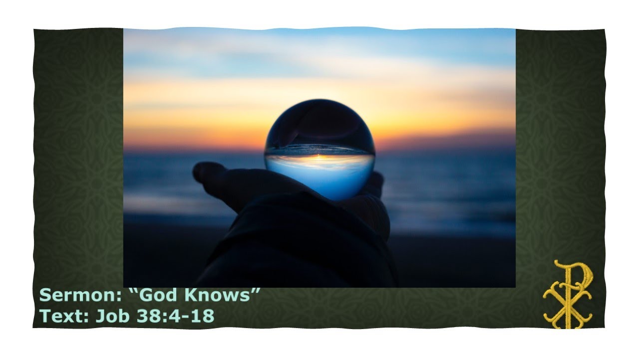Divine Service and Worship: Job 38:4-18 "God Knows" - YouTube