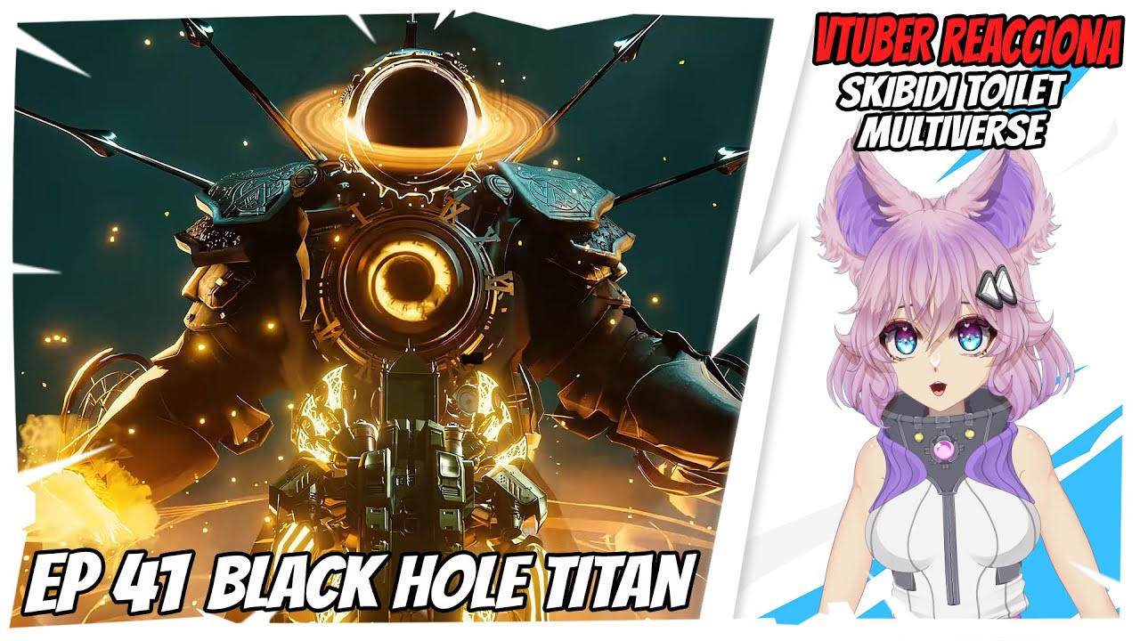 VTuber Reacciona a Skibidi Toilet Multiverse 41 Black Hole titan - YouTube