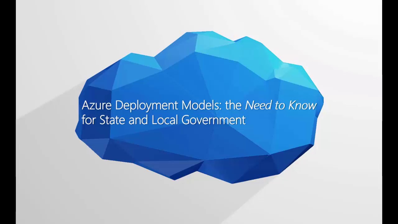 Azure Deployment Models the Need to Know for State and Local Government ...