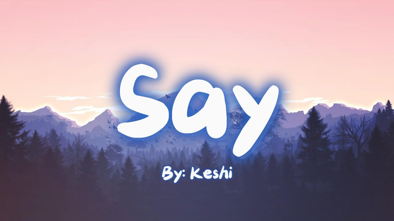 Keshi - Say (Lyrics) - YouTube
