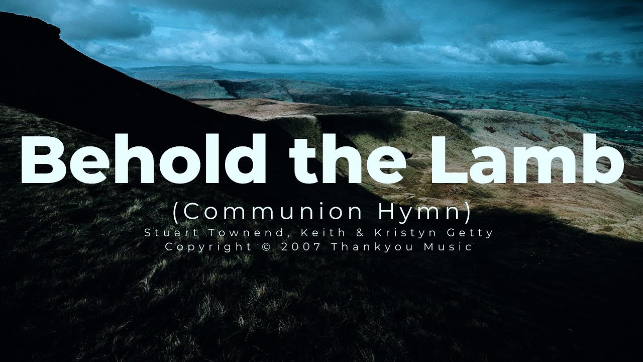 Behold the Lamb (Communion Hymn) Stewart Townend (With Lyrics) - YouTube