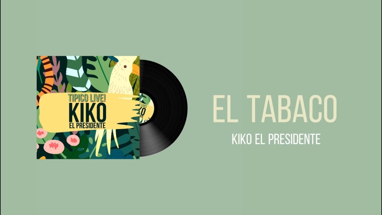 El Tabaco • Kiko el Presidente "Tipico Live" • (Audio) • "En Vivo ...