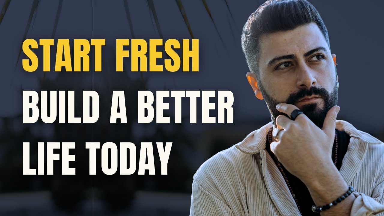 How to START Fresh and Build a Better Life | Motivation - YouTube