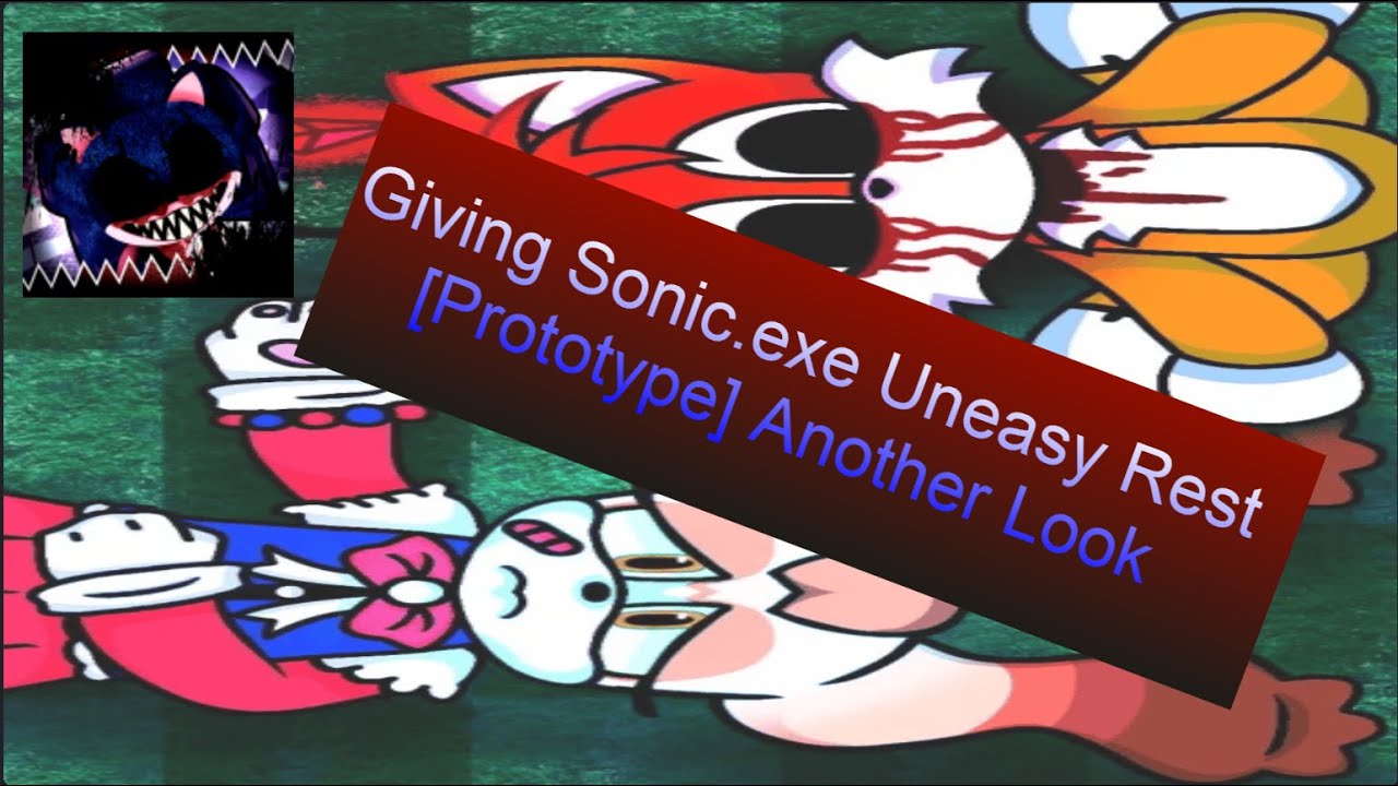 Giving Sonic.exe: Uneasy Rest [Prototype] another look - YouTube