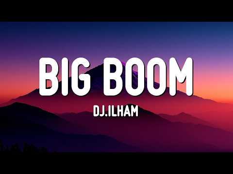 BIG BOOM - DJ.ILHAM (Lyrics) \