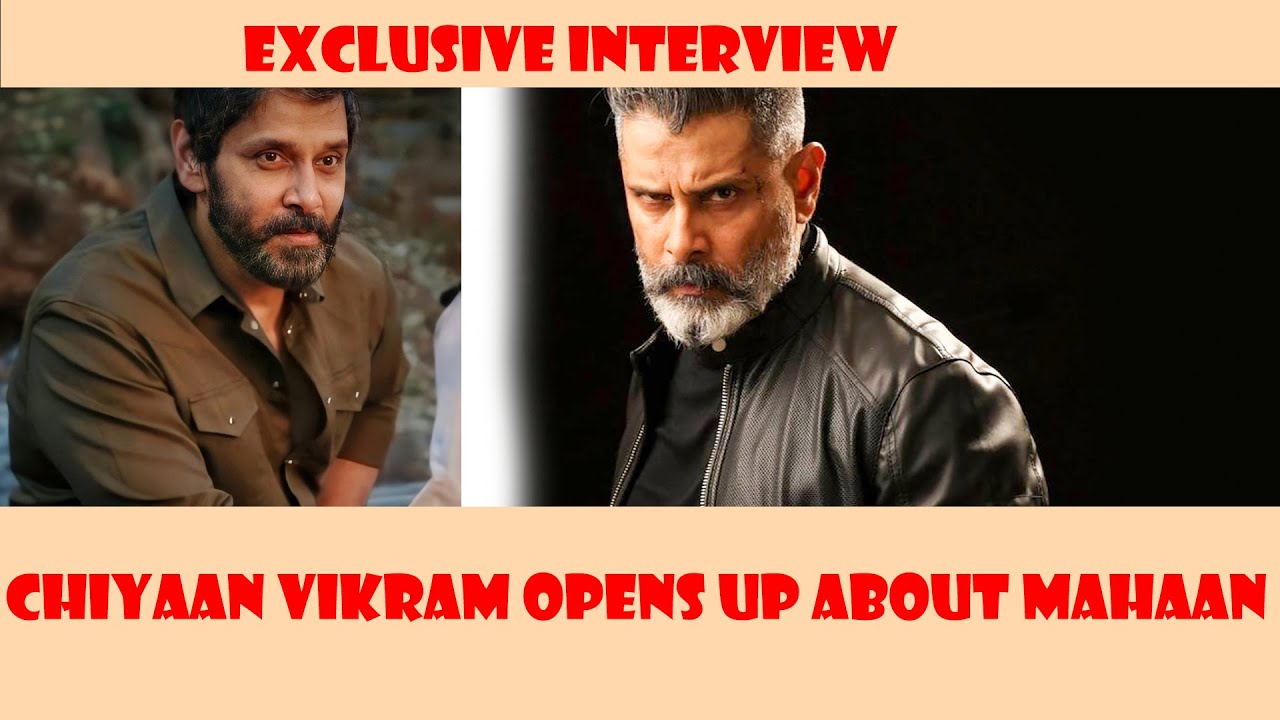 Exclusive Interview Chiyaan Vikram Opens Up About Mahaan | Dhruv Vikram ...