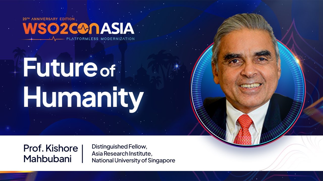 Future of Humanity | Prof. Kishore Mahbubani | WSO2Con Asia 2025 - YouTube