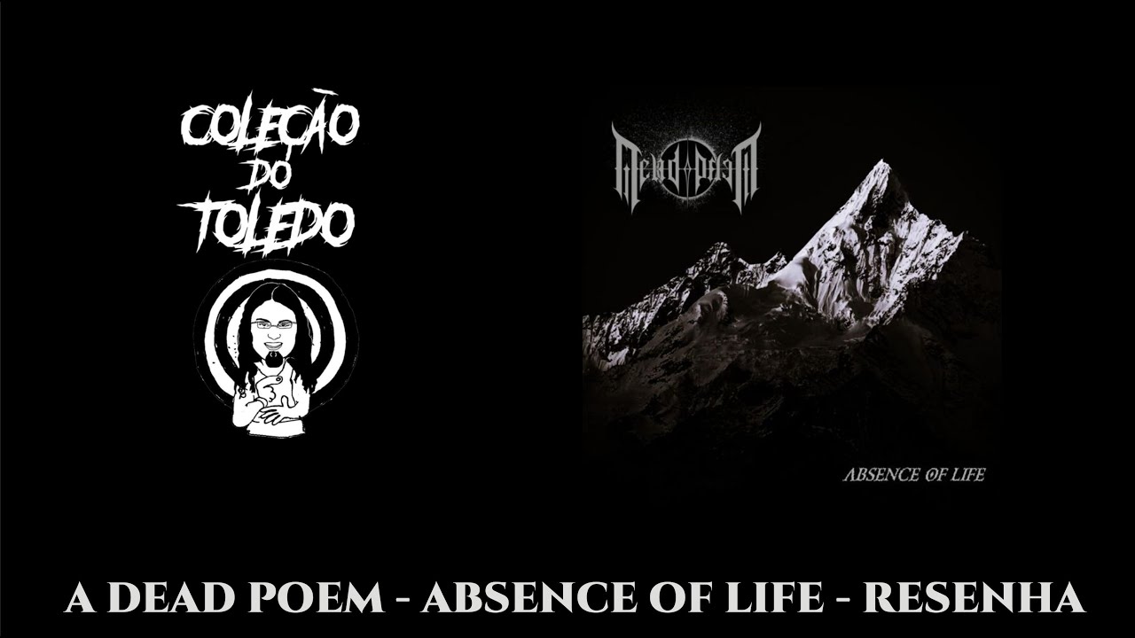A DEAD POEM - ABSENCE OF LIFE - RESENHA @colecaodotoledo - YouTube