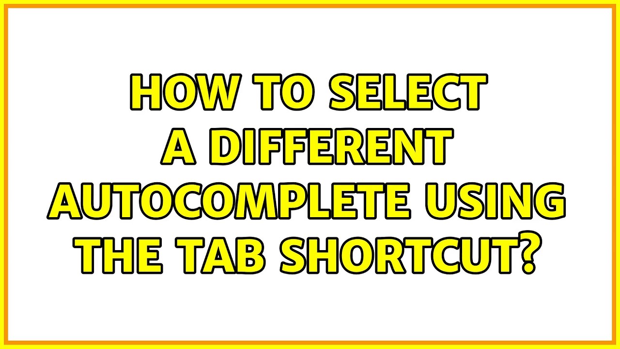 How to select a different autocomplete using the tab shortcut? (2 ...