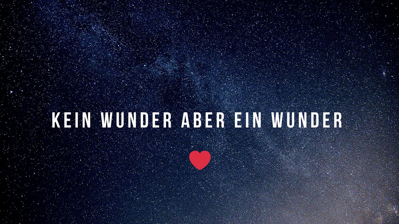 Kein Wunder Aber Ein Wunder - YouTube