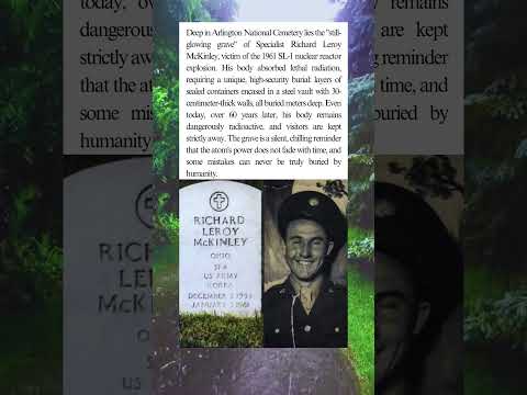 The Still Glowing Grave Special Burial for Nuclear Accident Victim Richard McKinley