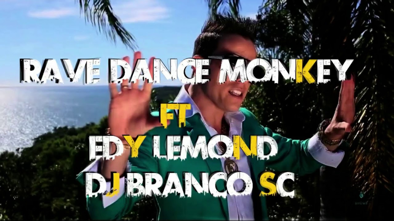 RAVE DANCE MONKEY FT. EDY LEMOND- DJ BRANCO SC - YouTube