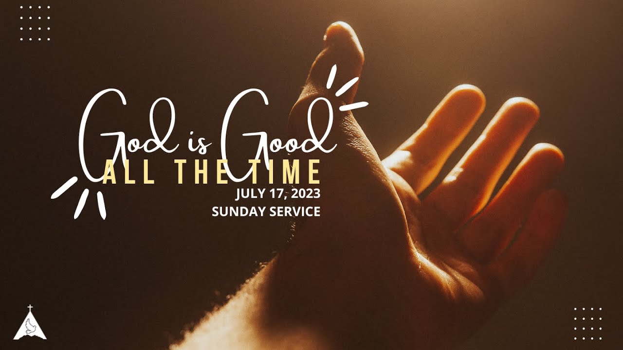 July 16, 2023 Sunday Service | GOD IS GOOD ALL THE TIME - YouTube