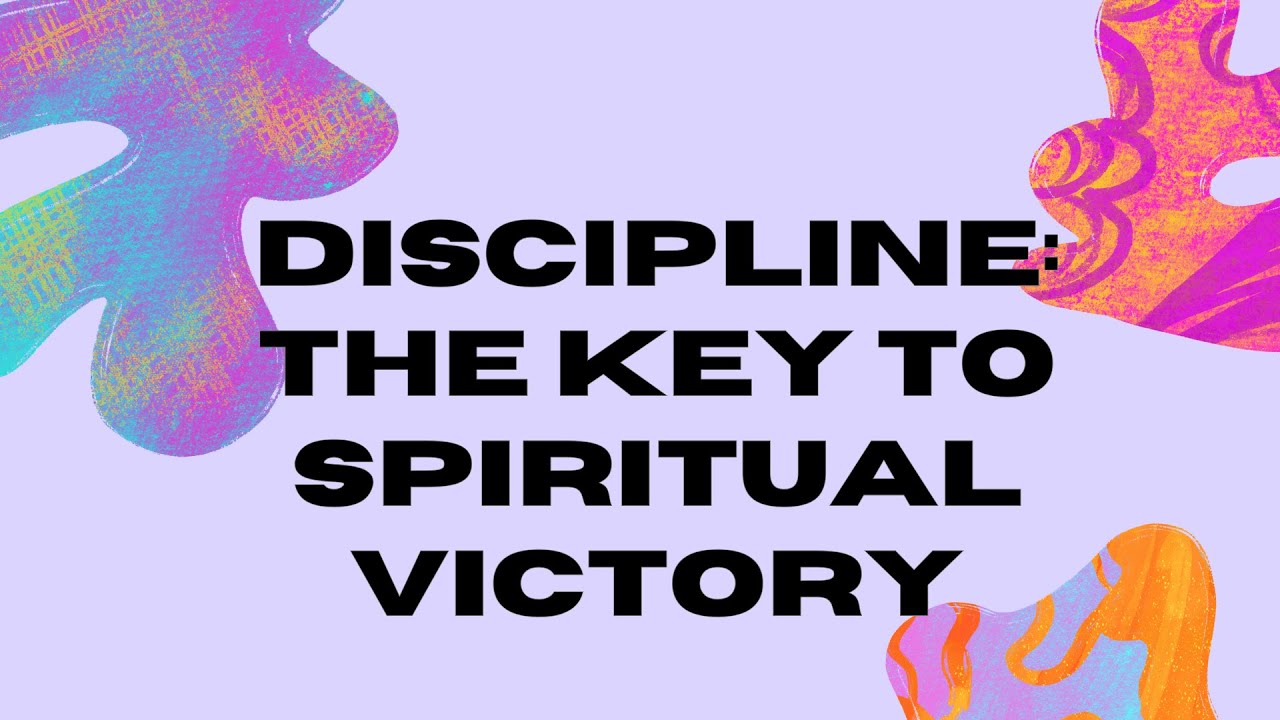 Discipline: The Key to Spiritual Victory - YouTube