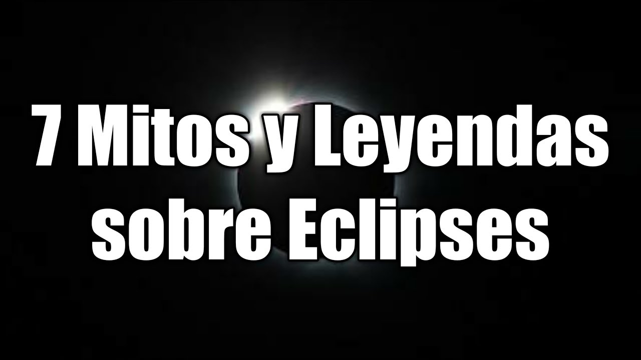 7 Mitos Y Leyendas Sobre Eclipses Eclipse Solar Y Eclipse Lunar
