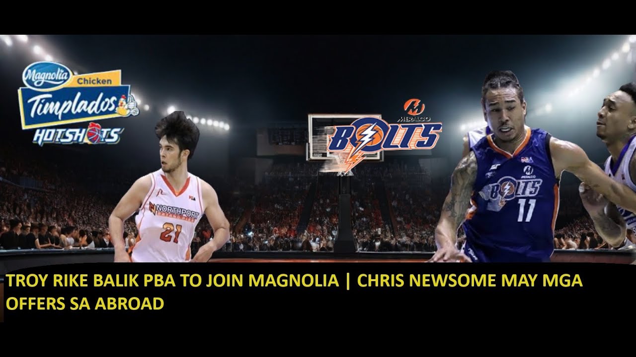 TROY RIKE BALIK PBA TO JOIN MAGNOLIA | CHRIS NEWSOME SA A BROAD ...