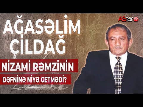 Ağasəlim Çildağ Nizami Rəmzinin dəfninə niyə getmədi?
