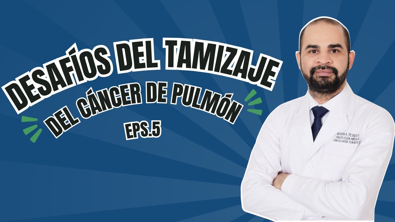 Desafíos del tamizaje del Cáncer de Pulmón | Dr. Edwin Tejada - YouTube