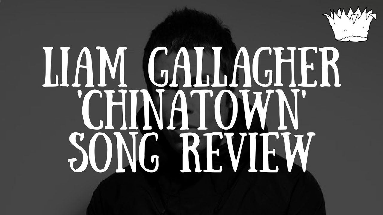 Liam Gallagher 'Chinatown' Song Review - YouTube