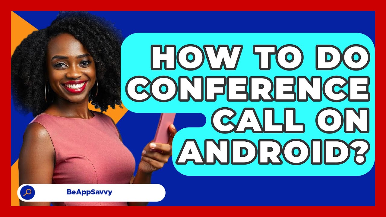How To Do Conference Call On Android? - Be App Savvy - YouTube