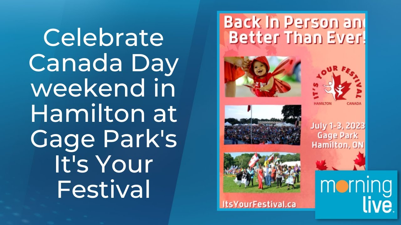 Celebrate Canada Day weekend in Hamilton at Gage Park's It's Your ...
