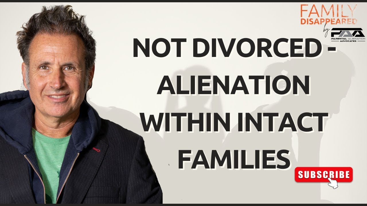 Not Divorced - What Alienation Can Look Like Within Intact Families ...
