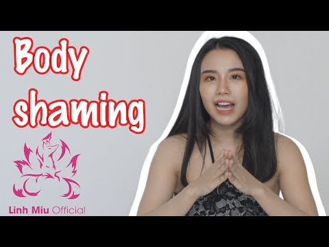 Body Shaming - Kỳ Thị Ngoại Hình Người Khác Là Tự Xỉ Nhục Bản Thân | Linh Miu Offical
