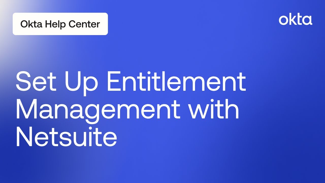 How to Set Up Entitlement Management for Netsuite | Okta Support - YouTube