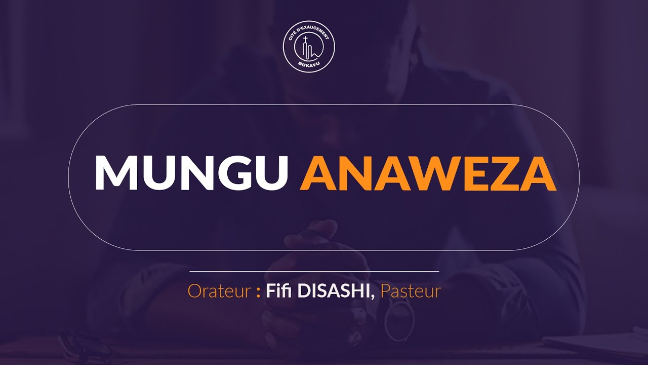 MUNGU ANAWEZA | FIFI DISASHI, Pasteur | Phila CE Bukavu - YouTube
